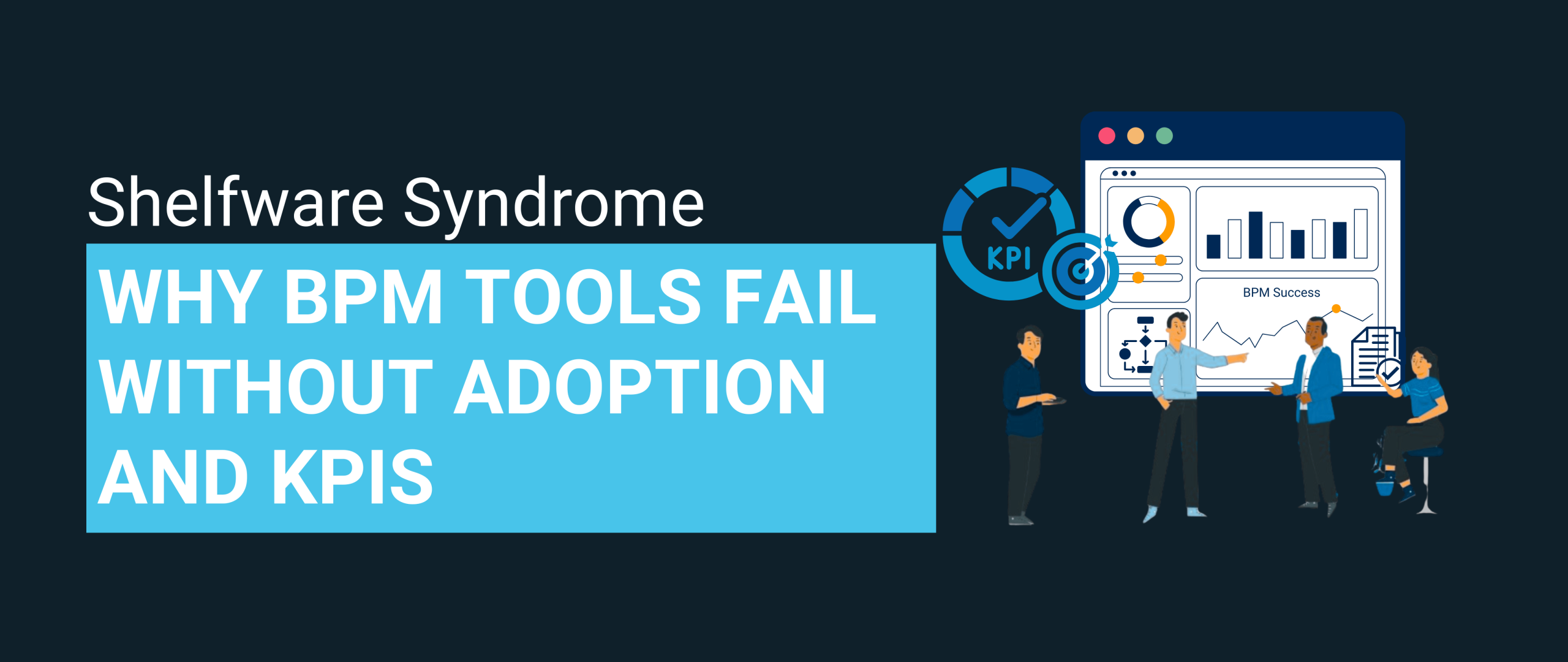 BPM Tools: Avoid Shelfware Syndrome with KPIs & Adoption